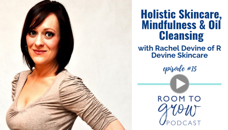 Holistic Skincare, Oil Cleansing & Mindfulness with Rachel Devine of R ...